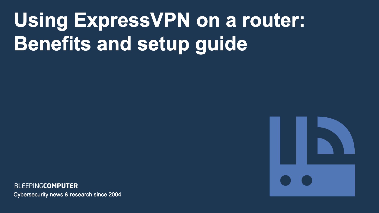 Using ExpressVPN on a router - BleepingComputer